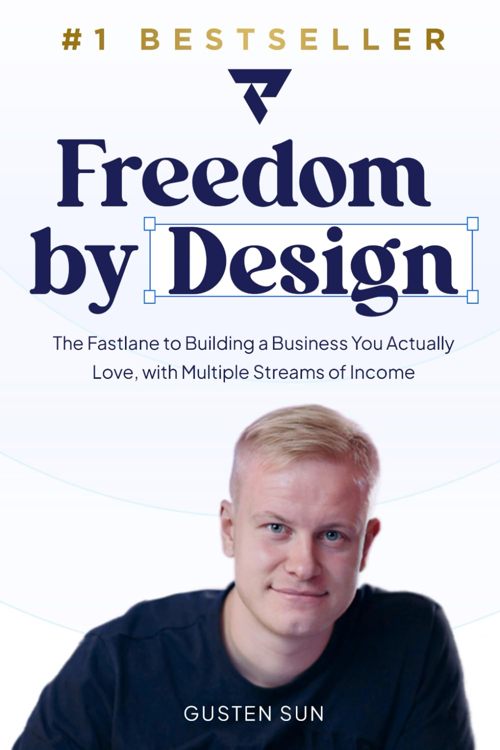 Freedom By Design: The Fastlane to Building a Business You Actually Love, with Multiple Streams ...