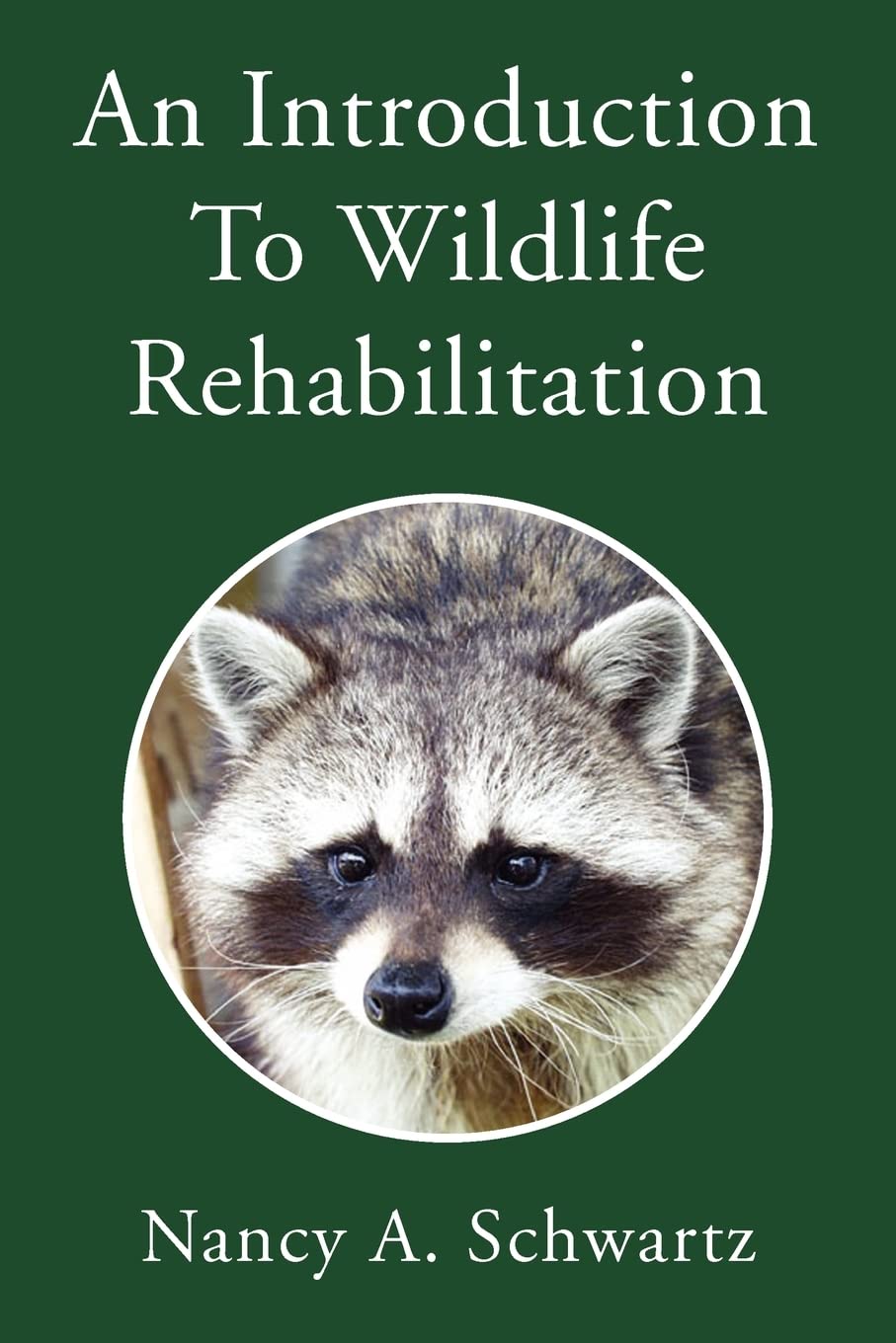 An Introduction To Wildlife Rehabilitation: Schwartz, Nancy A ...