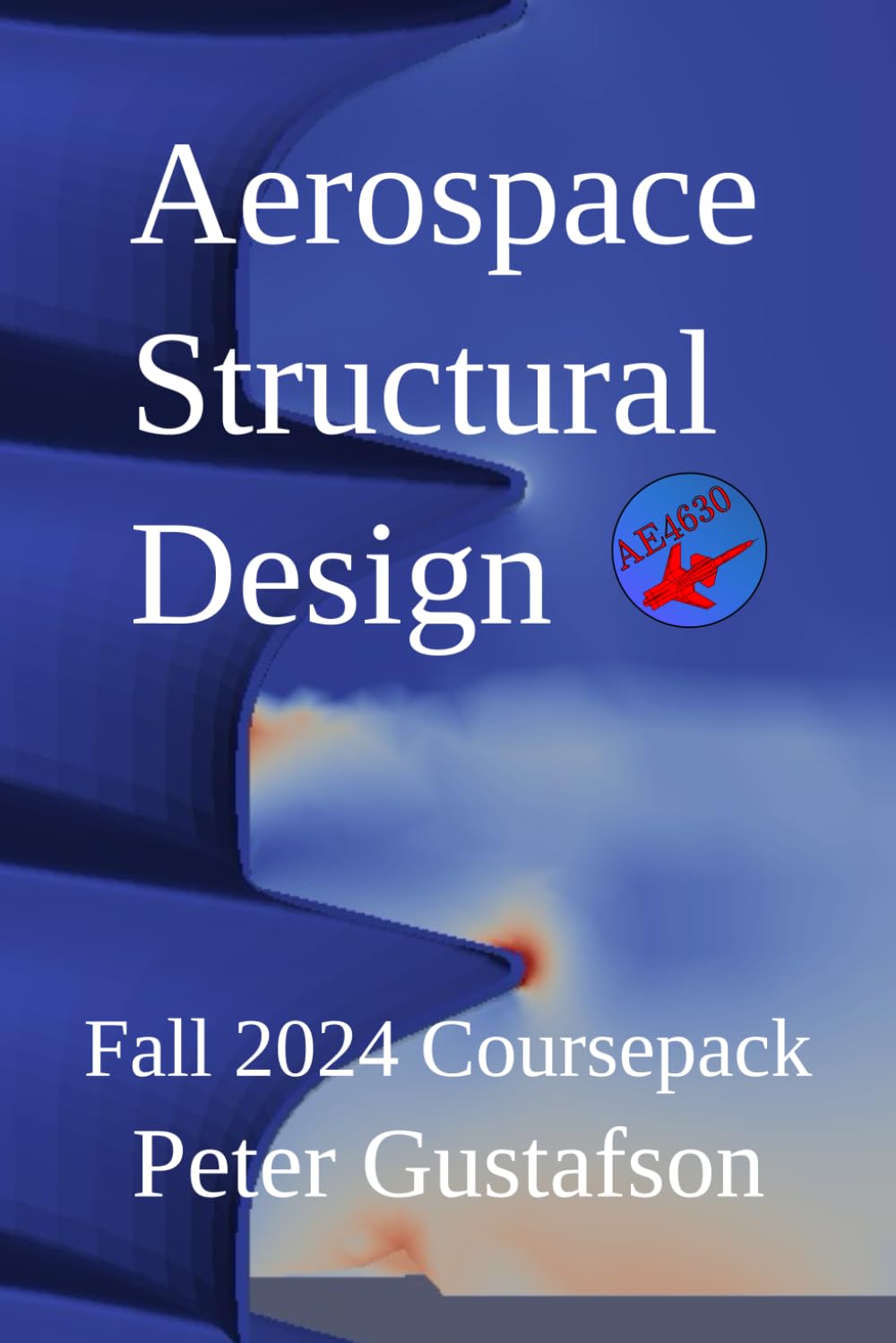 Aerospace Structural Design: Fall 2024 Course Pack: Gustafson, Peter ...