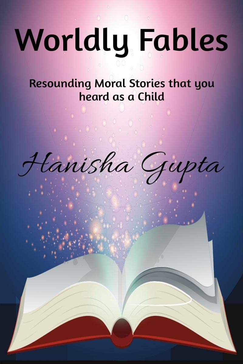 Worldly Fables : Resounding moral stories that you heard as a child: Hanisha Gupta ...