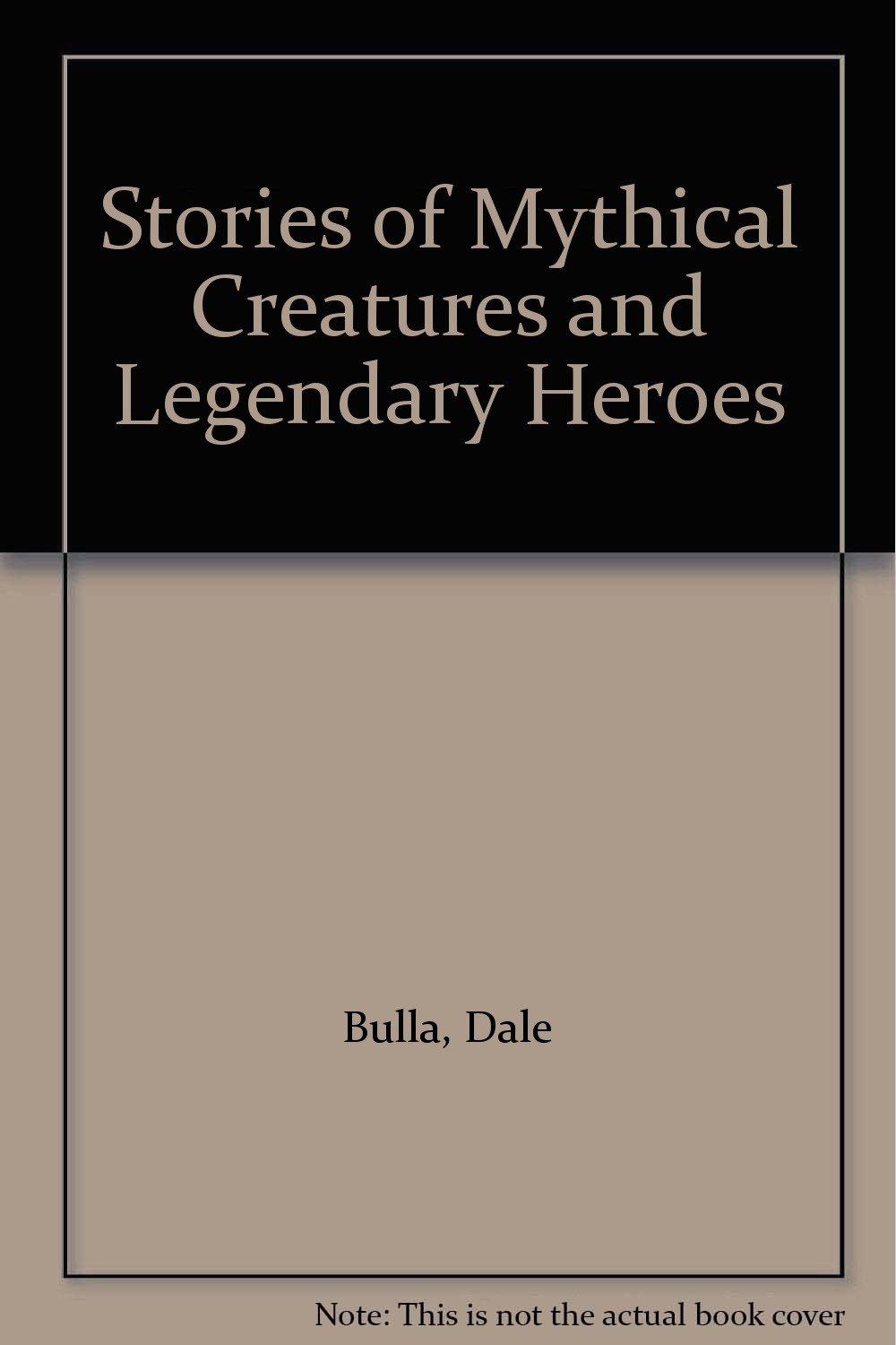 Stories of Mythical Creatures and Legendary Heroes: Bulla, Dale ...