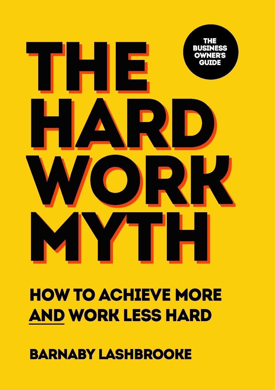 The Hard Work Myth: Lashbrooke, Barnaby: 9781527250703: Amazon.com: Books