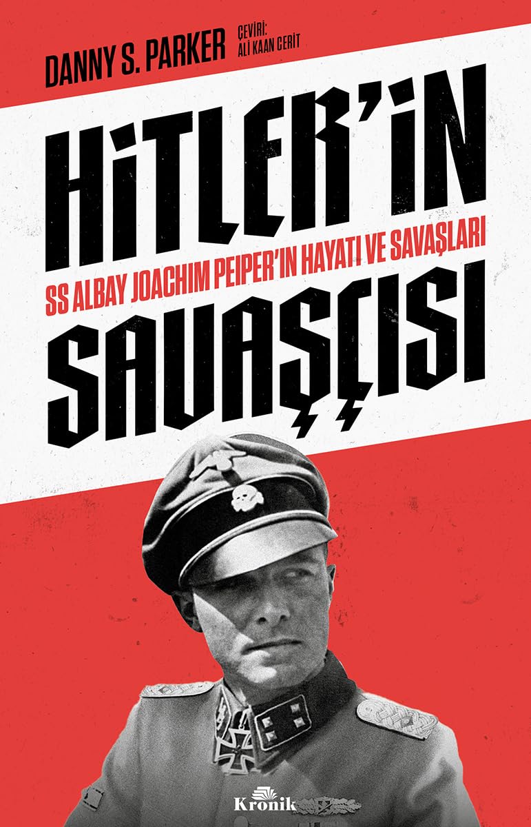Hitler’in Savaşçısı: SS Albay Joachim Peiper’ın Hayatı ve Savaşları ...