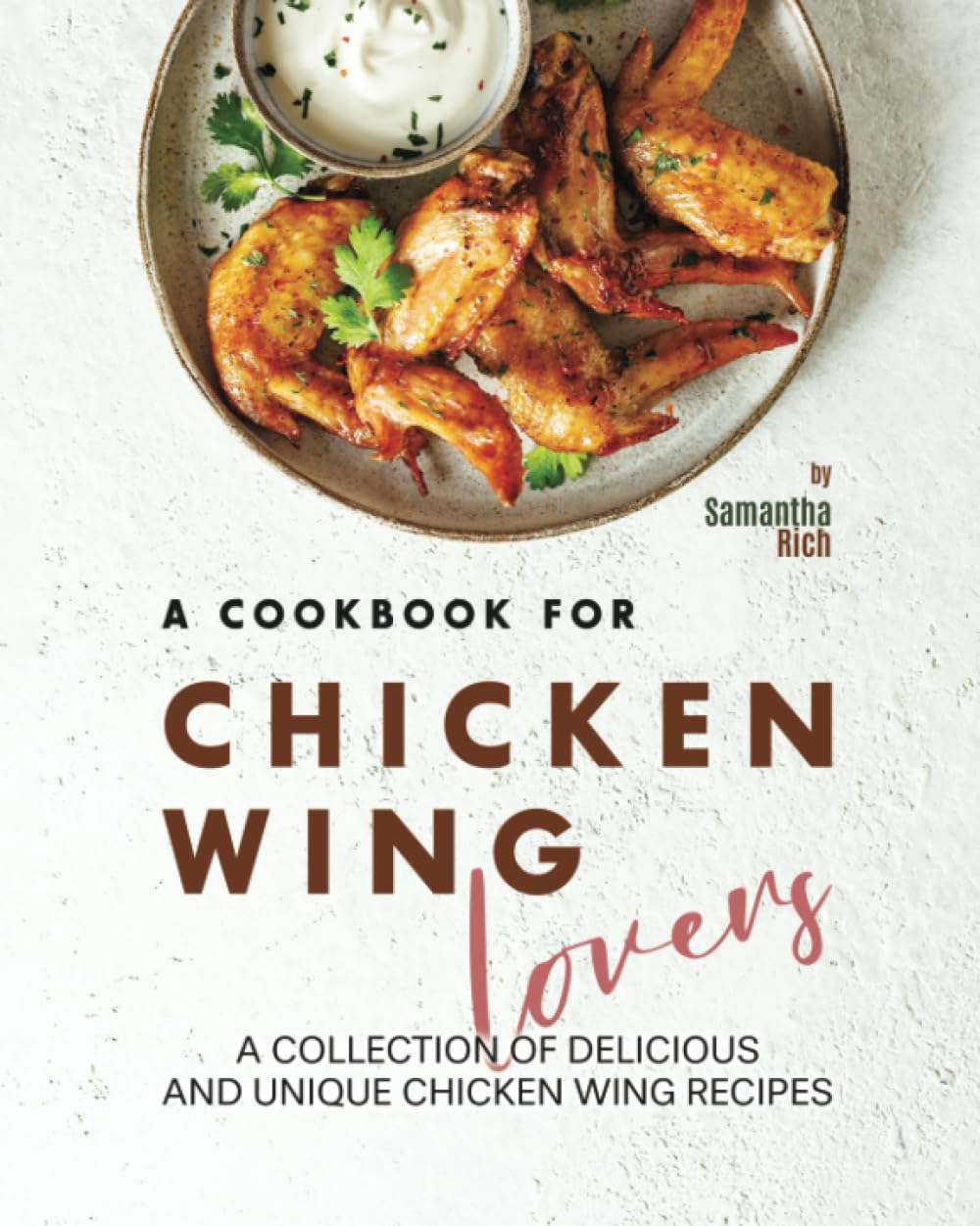 A Cookbook for Chicken Wing Lovers: A Collection of Delicious and ...