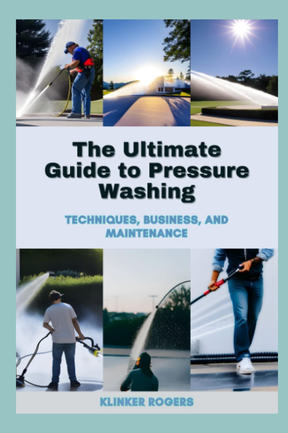 The Ultimate Guide to Pressure Washing: Techniques, Business, and ...