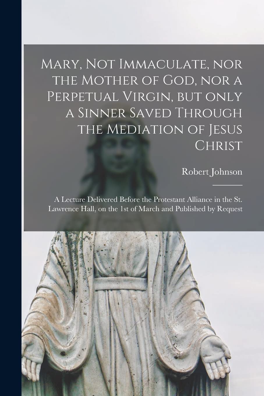 Buy Mary, Not Immaculate, nor the Mother of God, nor a Perpetual Virgin ...