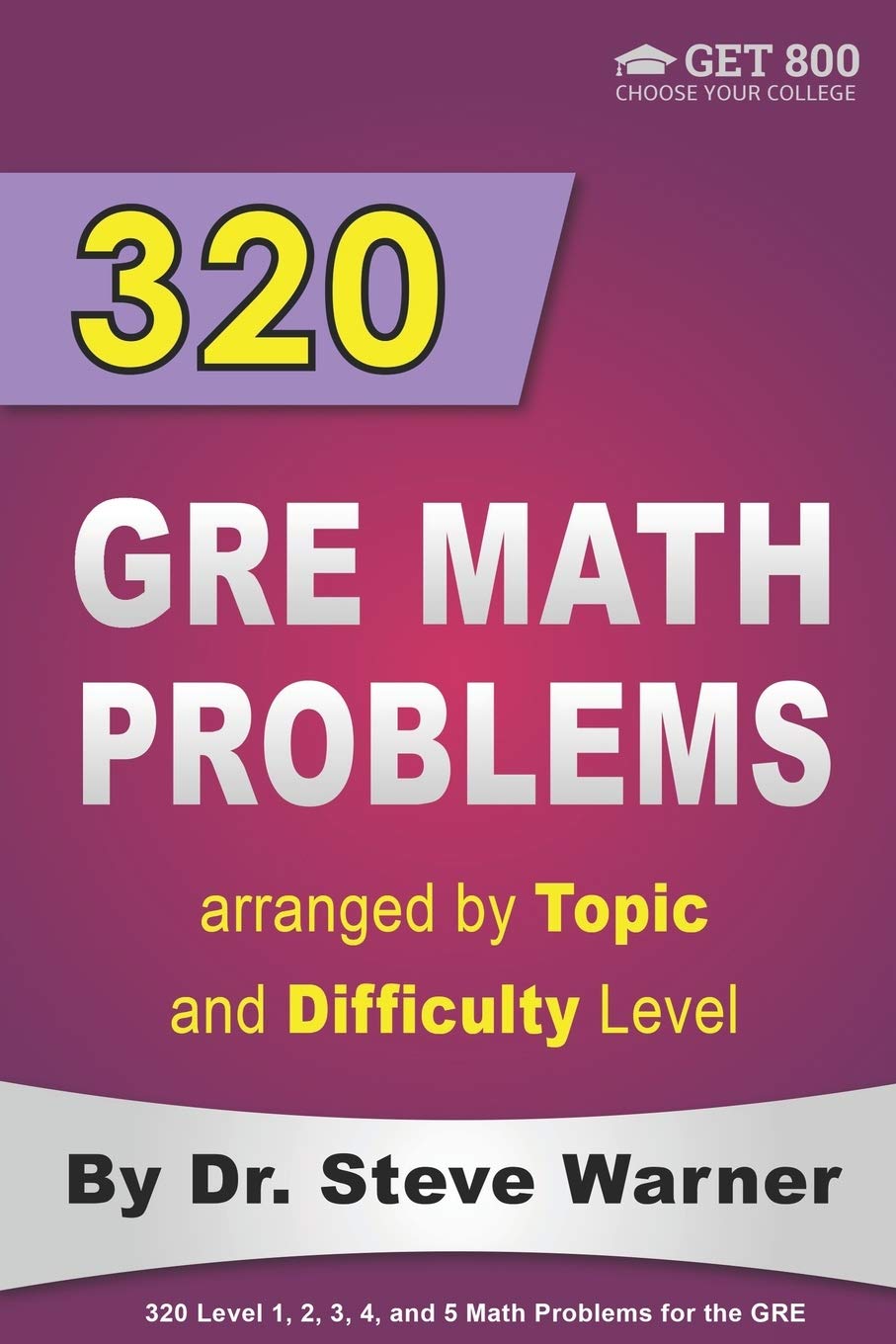 320 GRE Math Problems arranged by Topic and Difficulty Level: 160 GRE ...