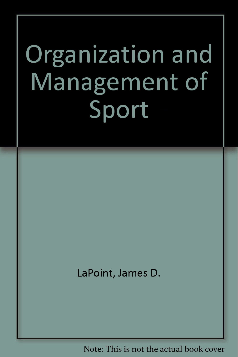 Organization and management of sport: James D. LaPoint: 9780840321596 ...