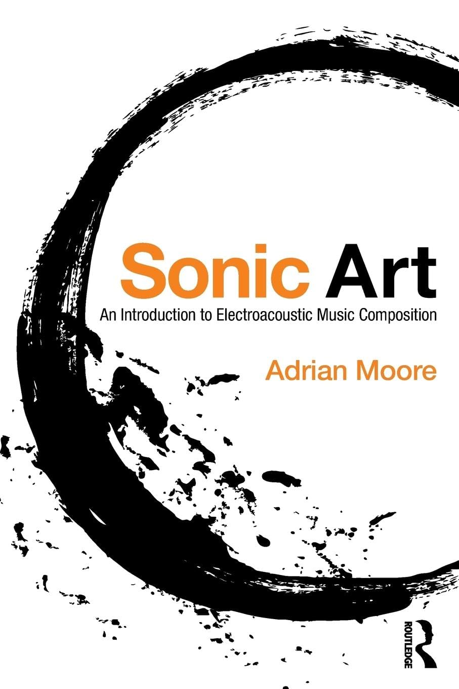 Sonic Art: Moore, Adrian: 9781138925038: Amazon.com: Books