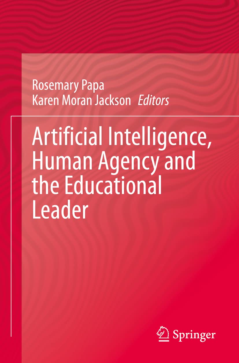 Artificial Intelligence, Human Agency and the Educational Leader : Papa ...