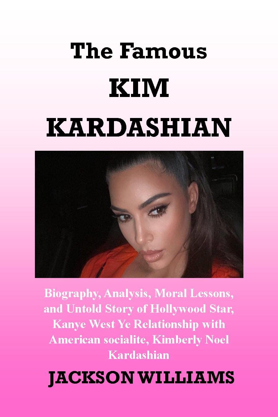 Buy The Famous KIM KARDASHIAN: Biography, Analysis, Moral Lessons, and ...