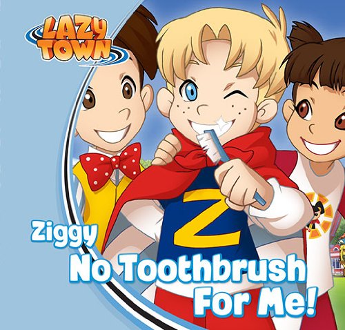 Ziggy - No Toothbrush For Me (LazyTown Characters) eBook : LazyTown, Scheving, Magnus, Þorvaldz ...