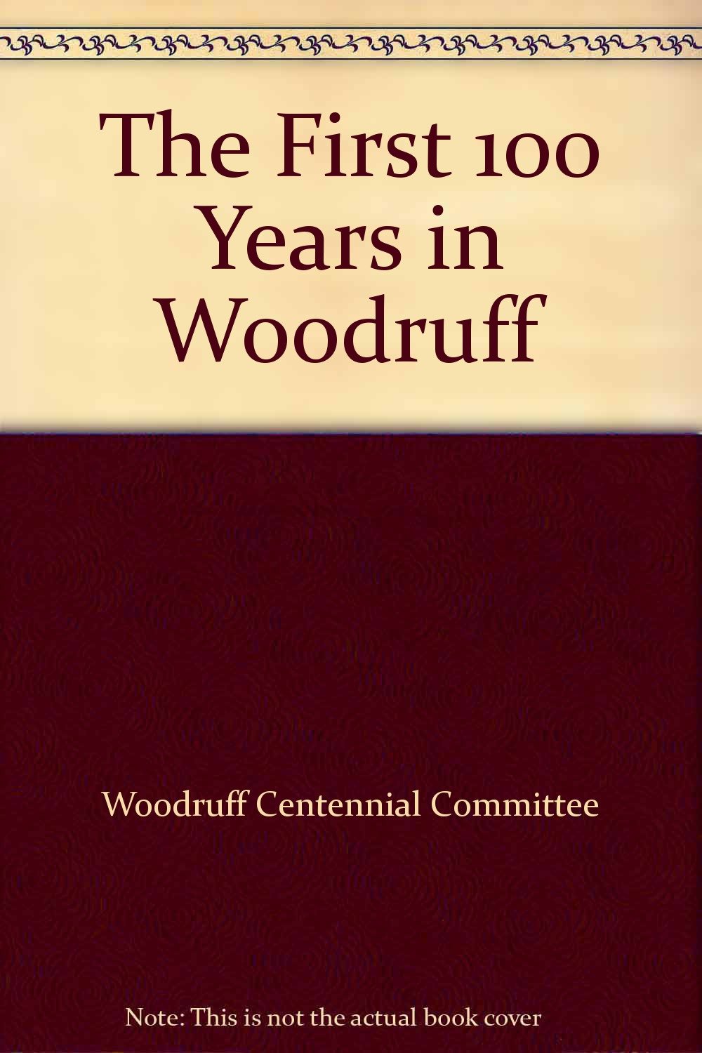 The First 100 Years in Woodruff: Woodruff Centennial Committee: Amazon ...