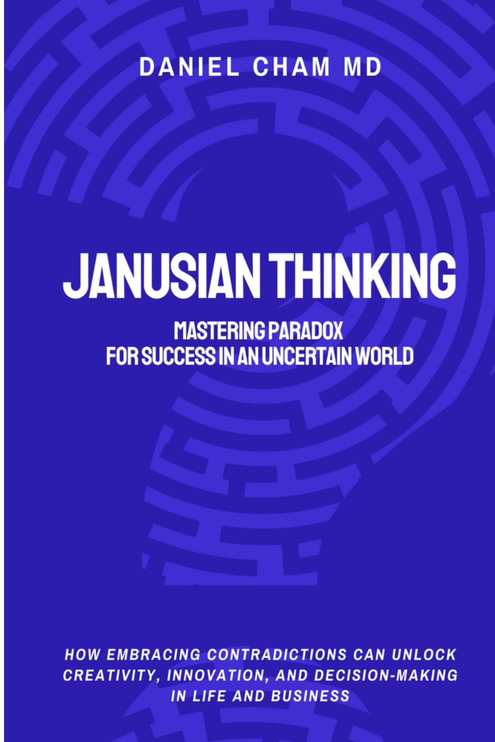 Janusian Thinking: Mastering Paradox for Success in an Uncertain World ...
