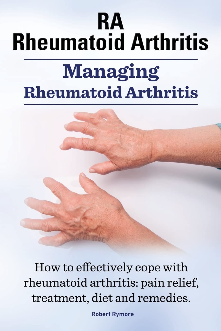 RA Rheumatoid Arthritis. Managing Rheumatoid Arthritis. How to ...