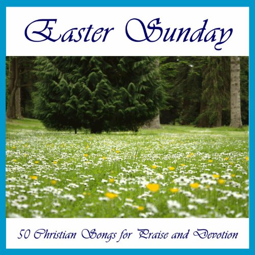 Play Easter Sunday: 50 Christian Songs for Praise and Devotion by ...