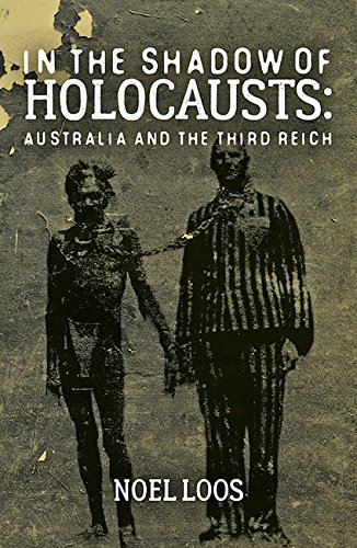 In the Shadow of Holocausts: Australia and the Third Reich: Loos Noel ...