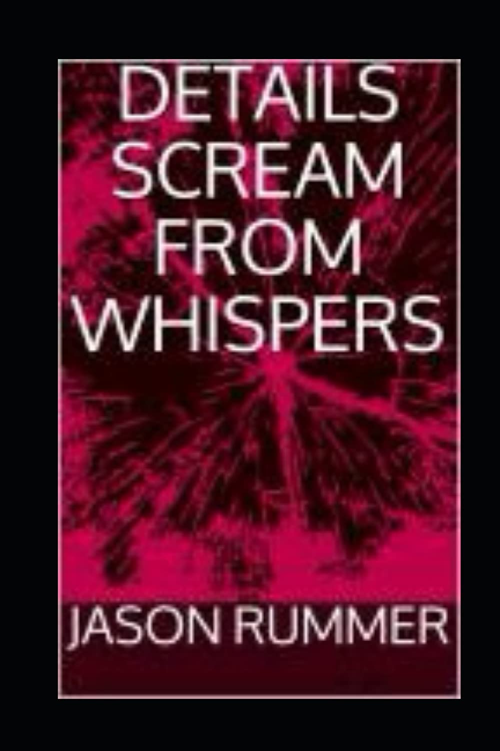 Details Scream from Whispers: RUMMER, JASON: 9798605304487: Amazon.com ...
