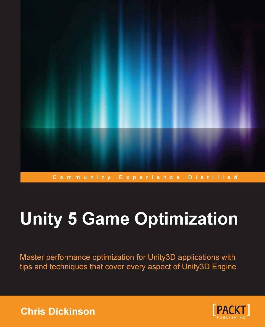 Unity 5 Game Optimization: Dickinson, Chris: 9781785884580: Amazon.com: Books