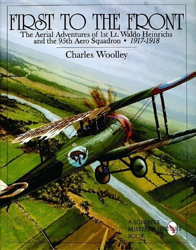 First to the Front : The Aerial Adventures of 1st Lt. Waldo Heinrichs ...