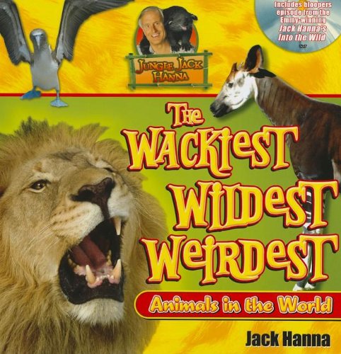 The Wackiest, Wildest, and Weirdest: Animals in the World: Hanna, Jack ...