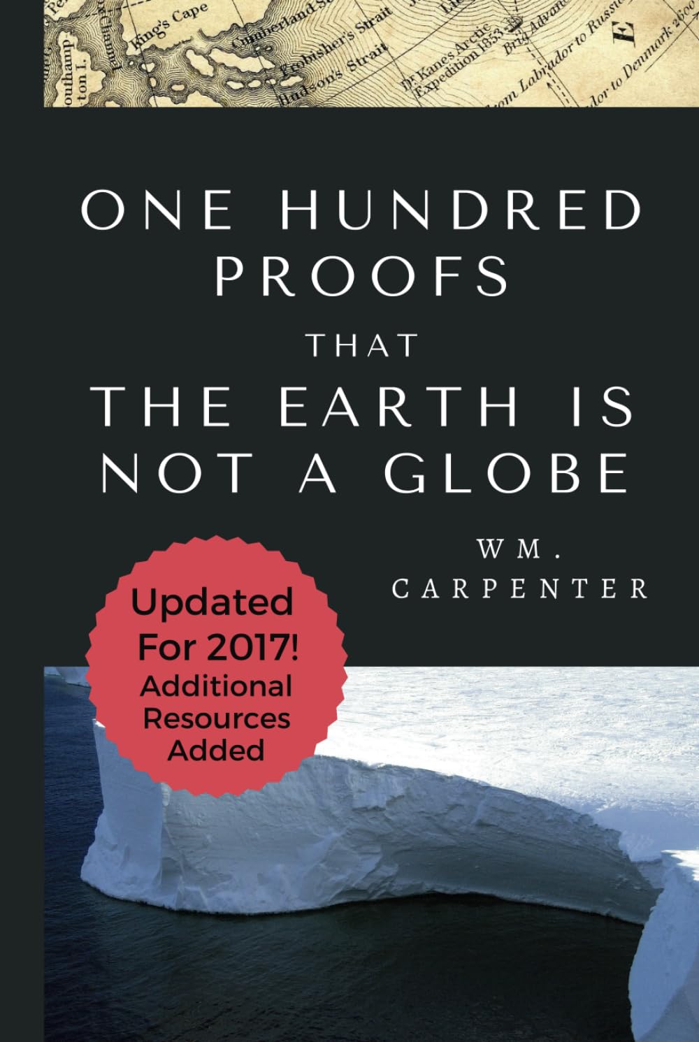 100 Proofs That Earth Is Not A Globe: 2017 Updated Edition: Carpenter, William WM: 9798766384939 ...