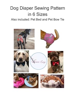 Dog Diaper Sewing Pattern in 6 Sizes: Also included: Pet Bed and Pet ...