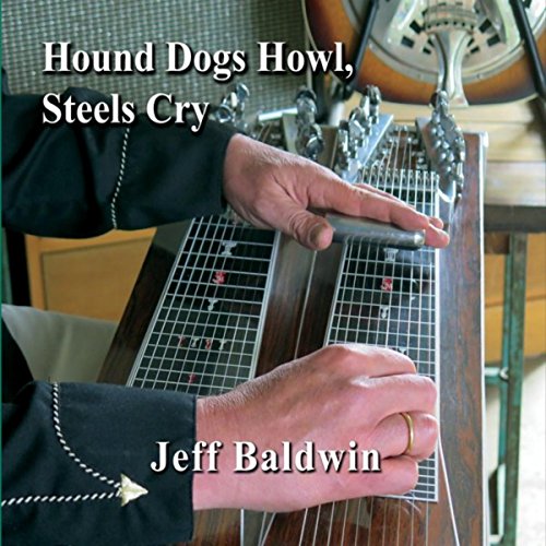 Amazon.com: Hound Dogs Howl, Steels Cry : Jeff Baldwin: Digital Music
