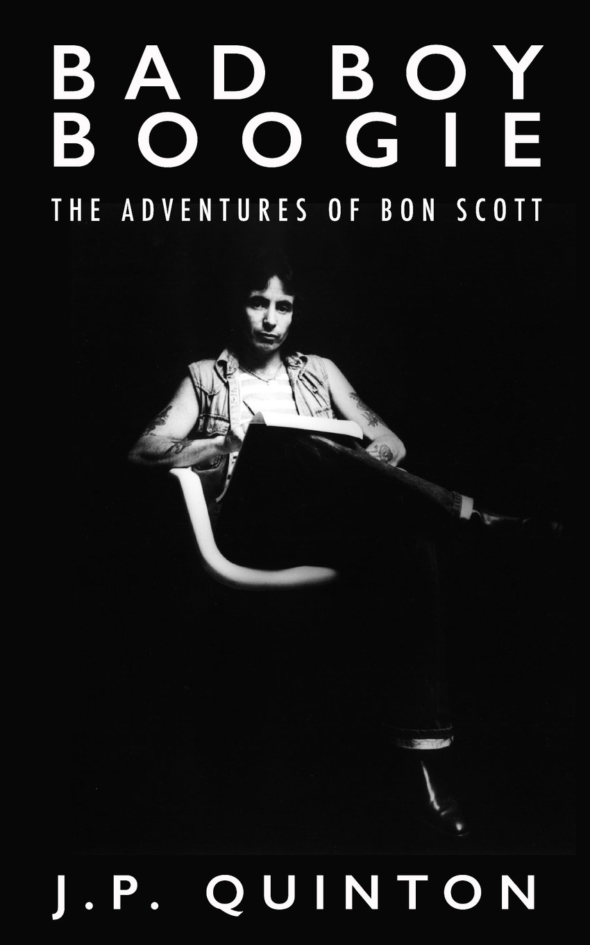 Bad Boy Boogie: The Adventures of Bon Scott: Quinton, J P, Kinsella ...