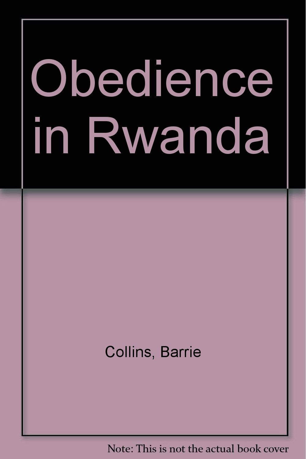 Obedience in Rwanda: Barrie Collins: 9780863397783: Amazon.com: Books