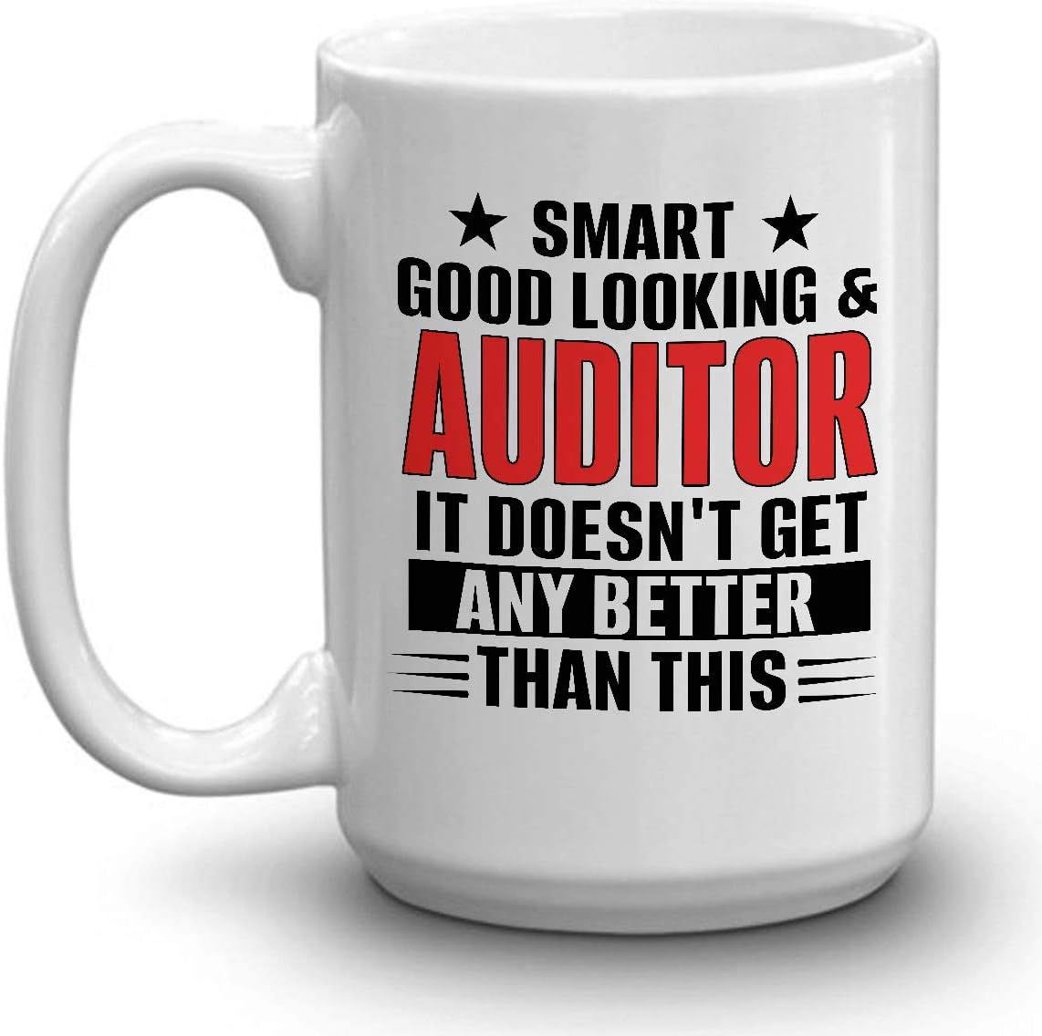 Amazon.com: AUDITOR Mug - SMART, GOOD LOOKING & AUDITOR - Funny 15oz ...
