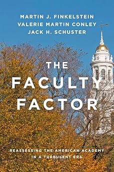 The Faculty Factor: Reassessing the American Academy in a Turbulent Era: Finkelstein, Martin J ...