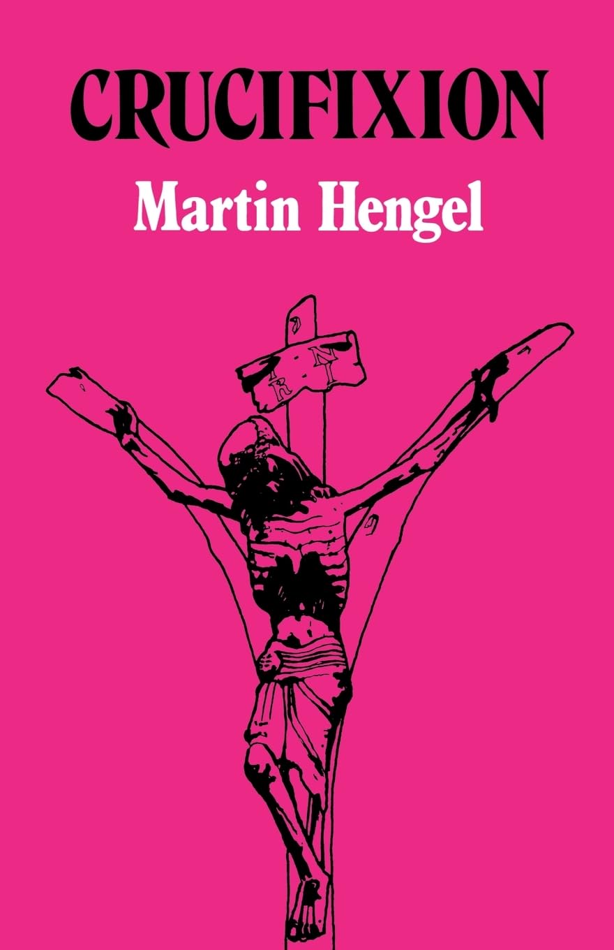 Crucifixion: In the Ancient World and the Folly of the Message of the ...