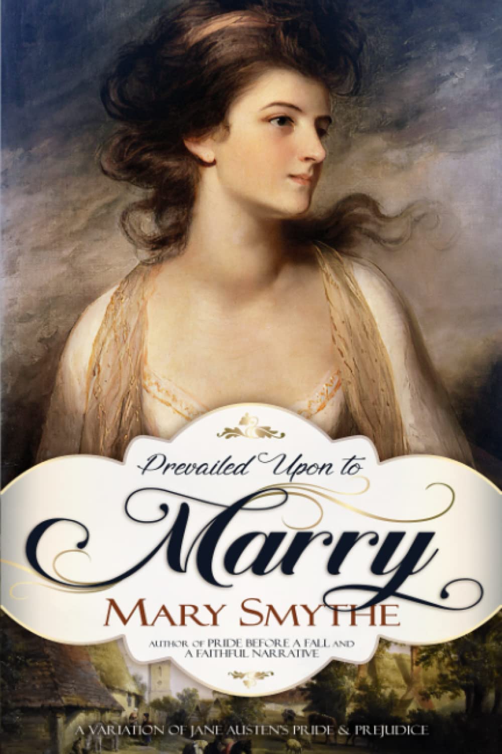Prevailed Upon to Marry: A Variation of Jane Austen's Pride and Prejudice (In Love with Mr Darcy ...