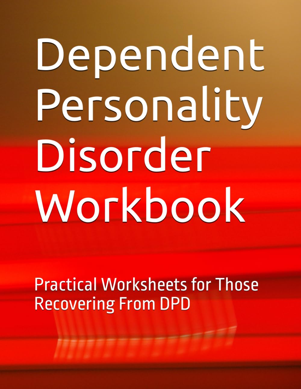Dependent Personality Disorder Workbook: Practical Worksheets for Those ...