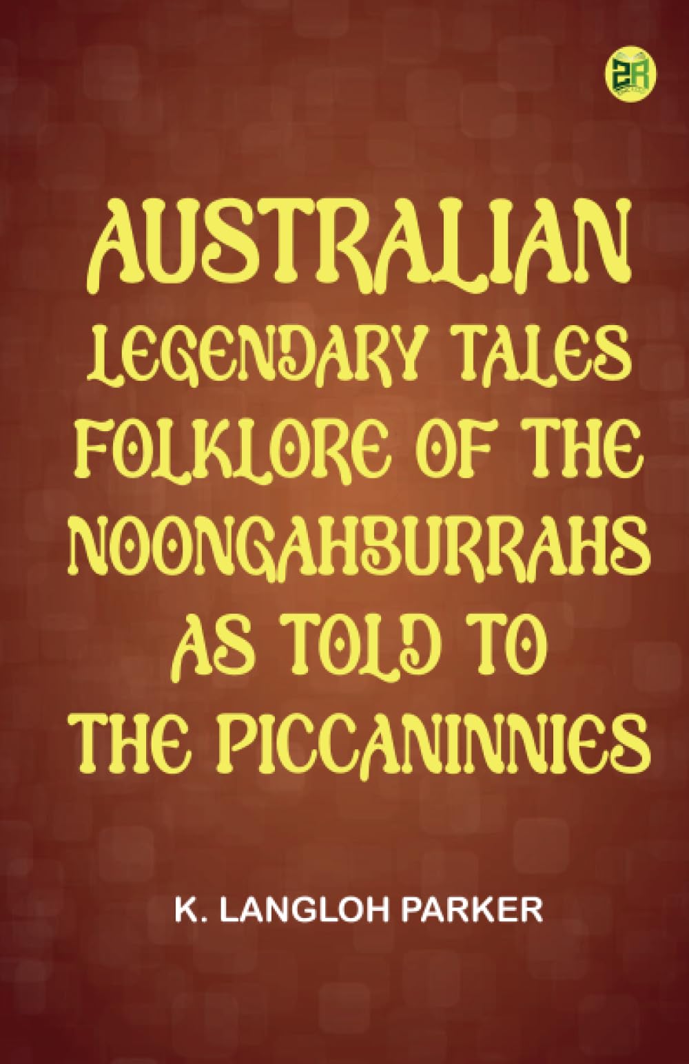 Amazon | Australian Legendary Tales: folklore of the Noongahburrahs as ...