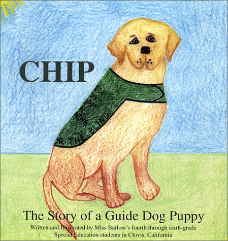 Chip: The Story of a Guide Dog Puppy: CA, Ms. Barlow's 4th-6th Grade ...