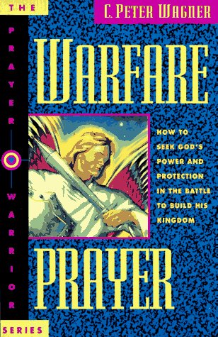 Warfare Prayer: How to Seek God's Power and Protection in the Battle to ...