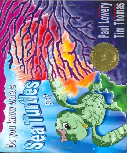 Do You Know Where Sea Turtles Go? by Paul Lowery (2005-11-10): Paul ...