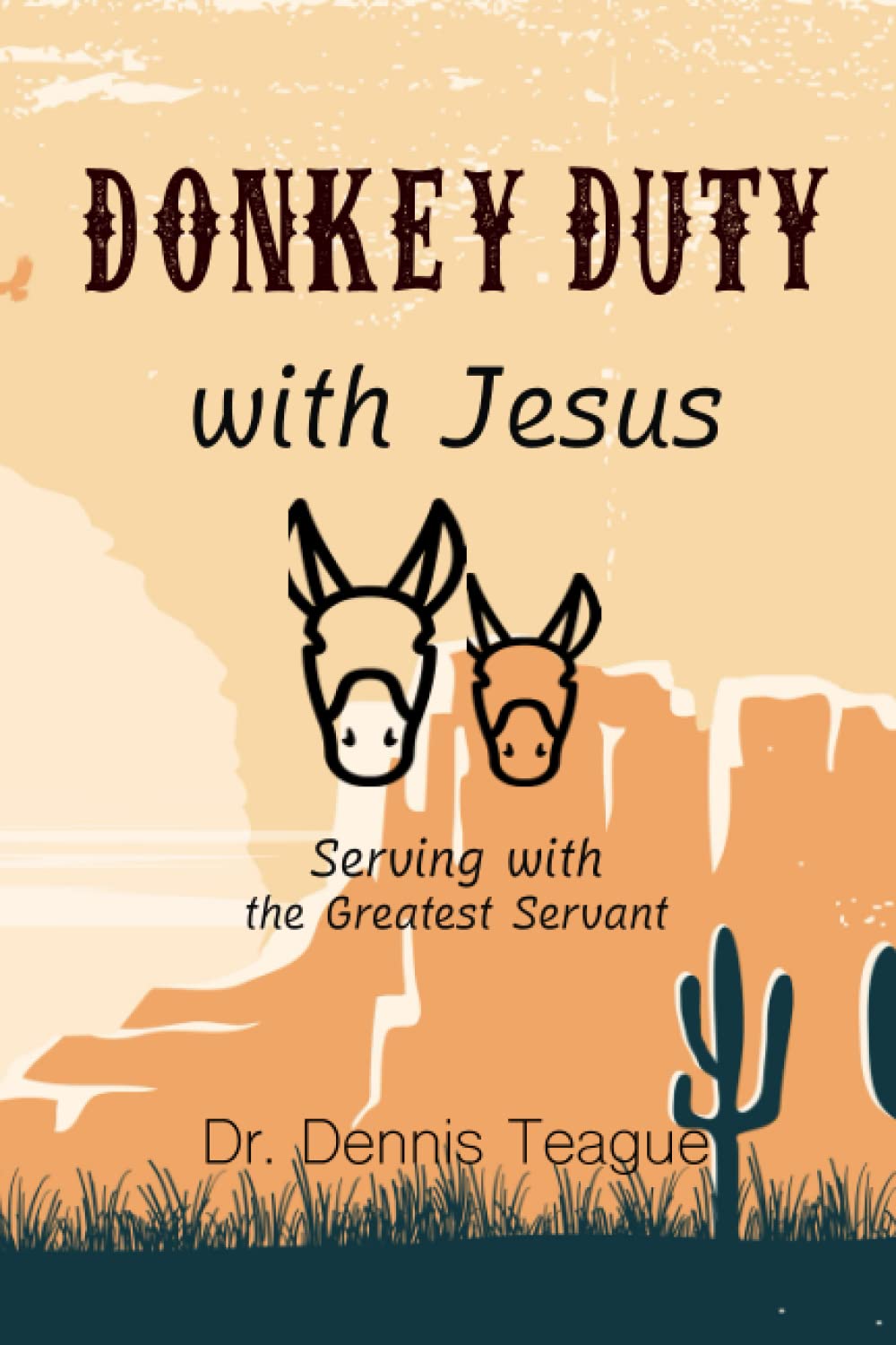 Donkey Duty With Jesus: Serving with the greatest servant: Teague, Dr ...