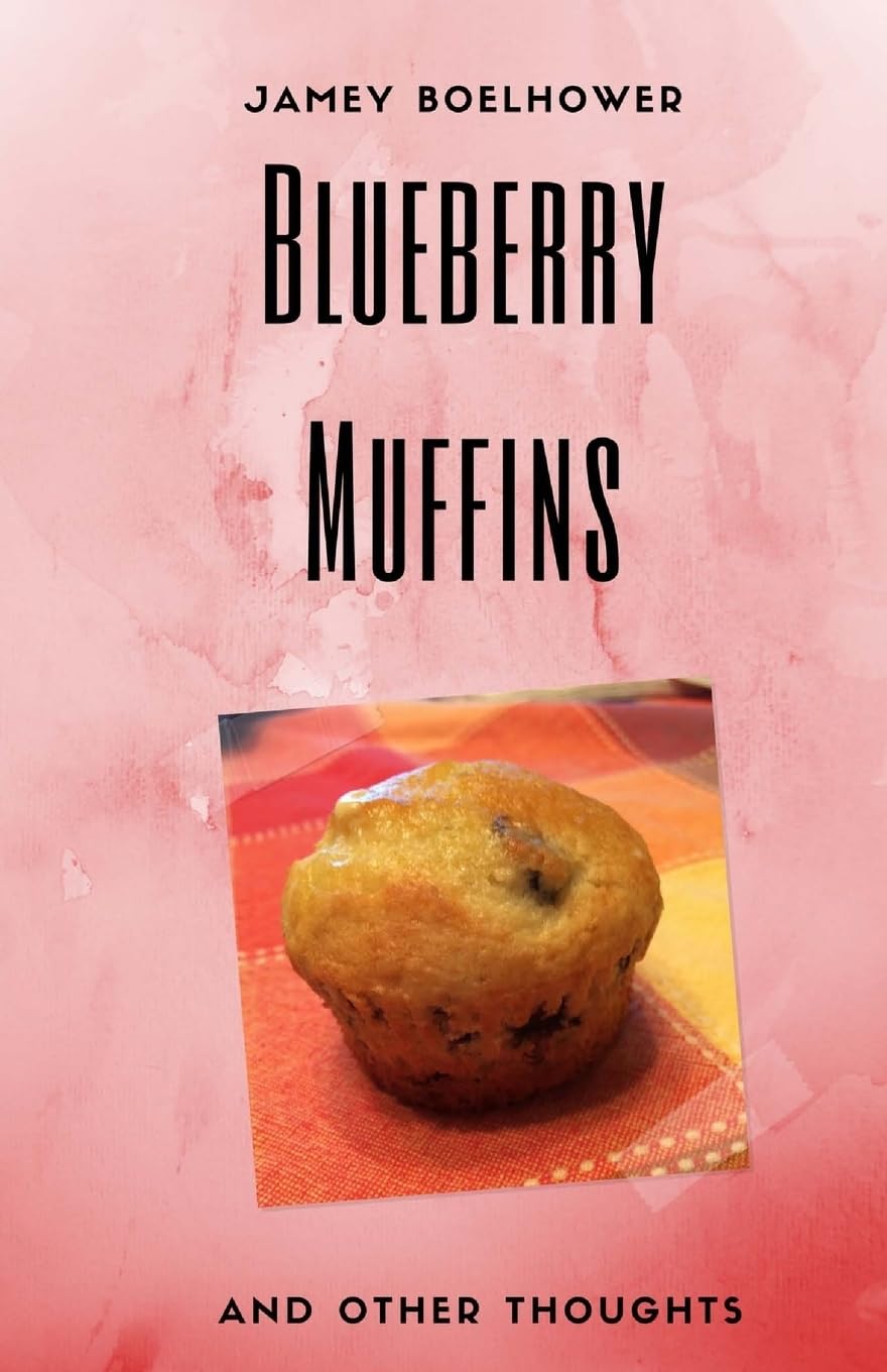 Blueberry Muffins and Other Thoughts: Boelhower, Jamey: 9781530981823 ...