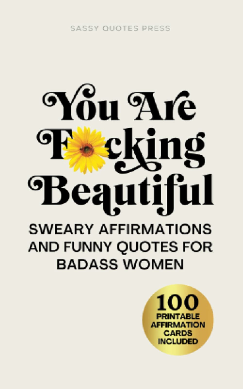 You Are F*cking Beautiful: Sweary Affirmations and Funny Quotes for ...