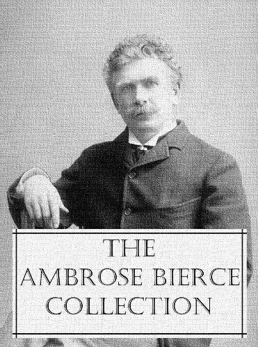 The Ambrose Bierce Collection (200 + Works of Ambrose Bierce) - Kindle ...