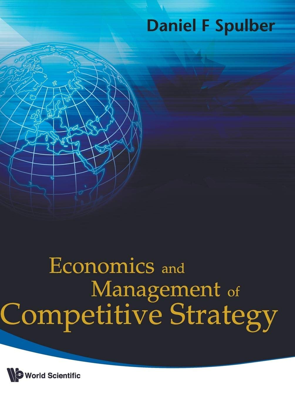 ECONOMICS AND MANAGEMENT OF COMPETITIVE STRATEGY: Spulber, Daniel F ...