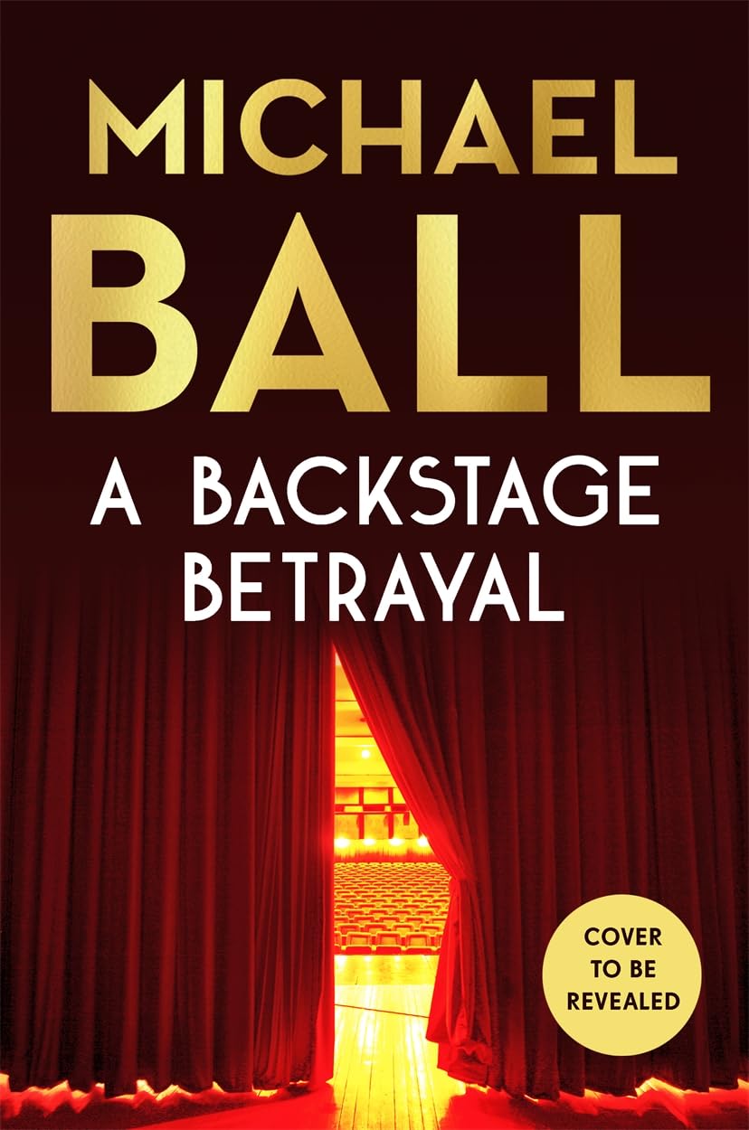 A Backstage Betrayal: The new novel from the West End legend : Ball ...
