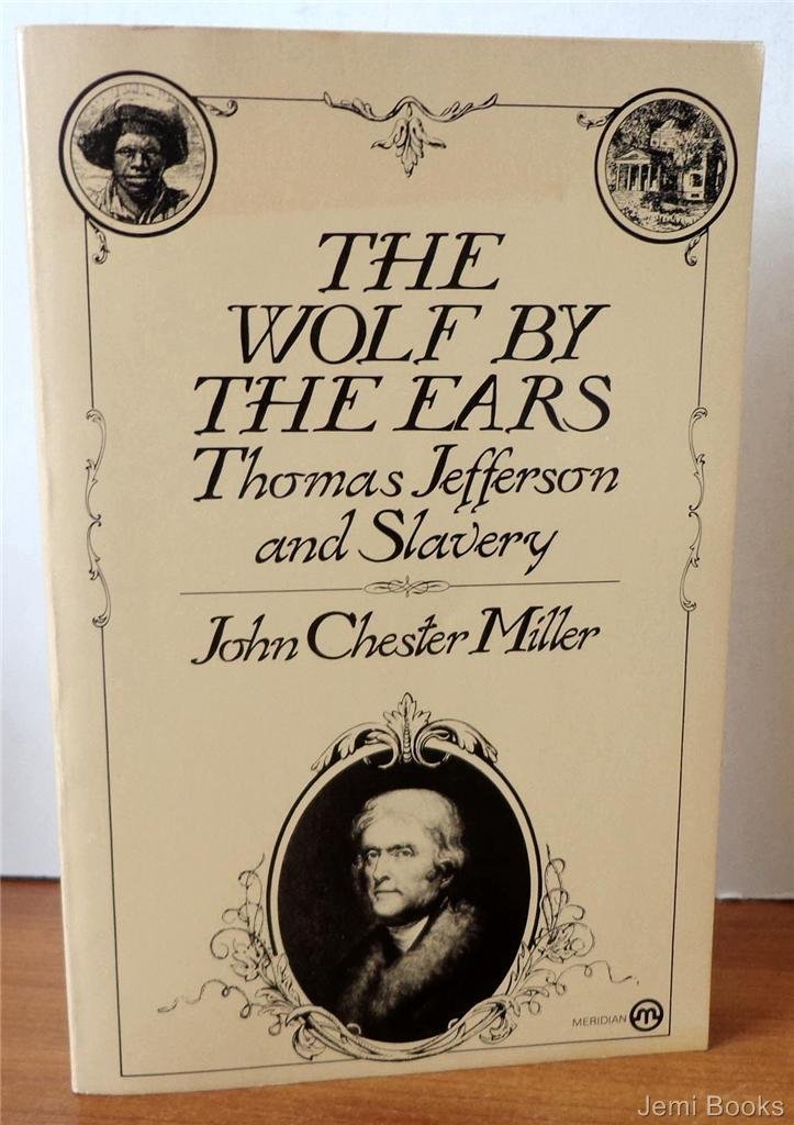 Wolf by the Ears: Thomas Jefferson and Slavery: John Chester Miller ...