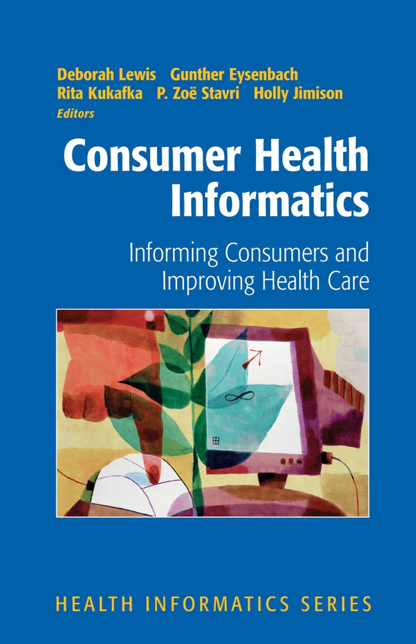 Consumer Health Informatics: Informing Consumers and Improving Health ...