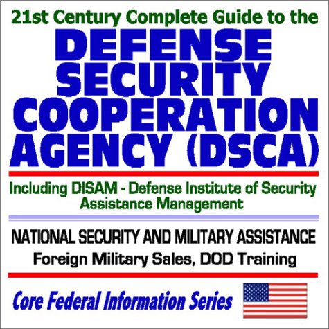 21st Century Complete Guide to the Defense Security Cooperation Agency ...