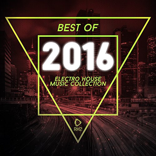 Écouter Best of 2016 - Electro House Music Collection de VARIOUS ...