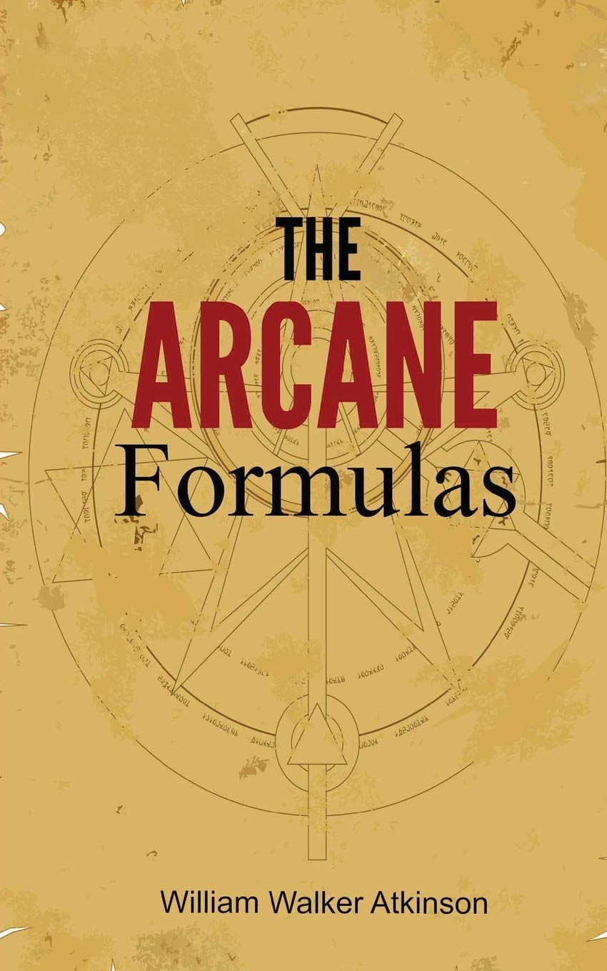 The Arcane Formulas: Or Mental Alchemy (The Lost Lit Library): Atkinson ...